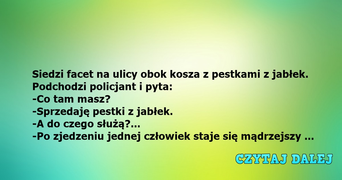 Dowcip dnia: Siedzi facet na ulicy obok kosza z pestkami z jabłek – Czu ...